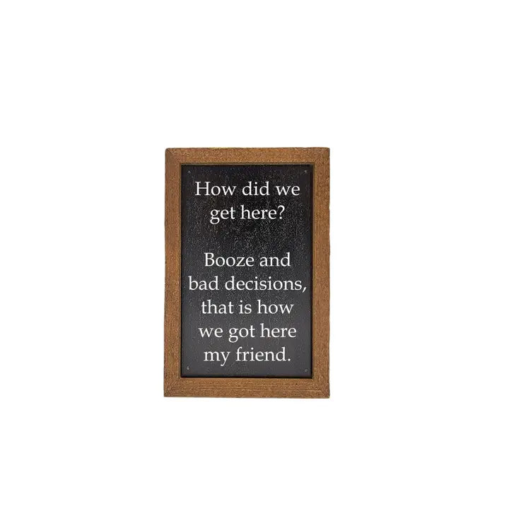 How did We Get Here...Booze & Bad Decisions Sign – BarBelles Boutique